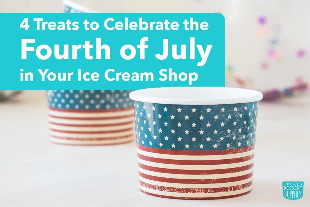 4 Treats to Celebrate the Fourth of July in Your Ice Cream Shop ...