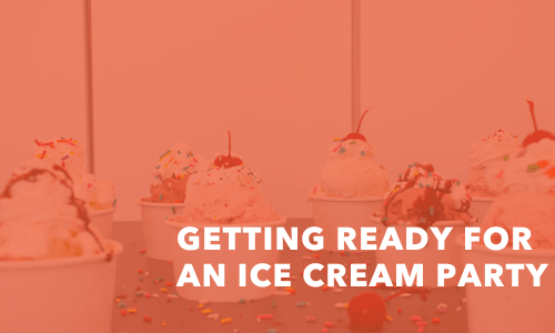 Getting Ready for an Ice Cream Party - Frozen Dessert Supplies