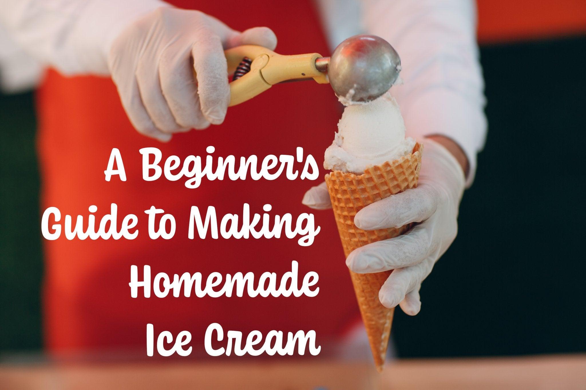 A Beginner's Guide to Making Homemade Ice Cream - Frozen Dessert Supplies