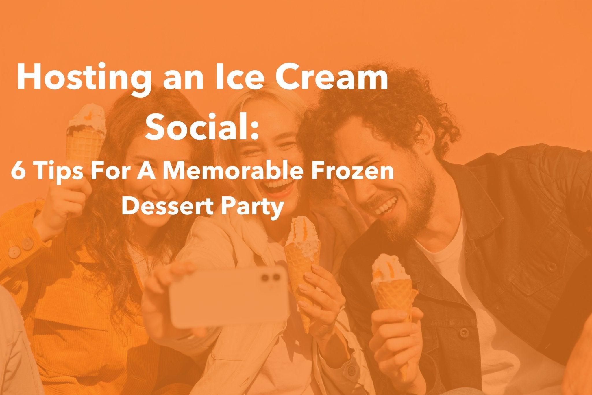 6 Tips for Hosting an Unforgettable Ice Cream Social - Frozen Dessert ...